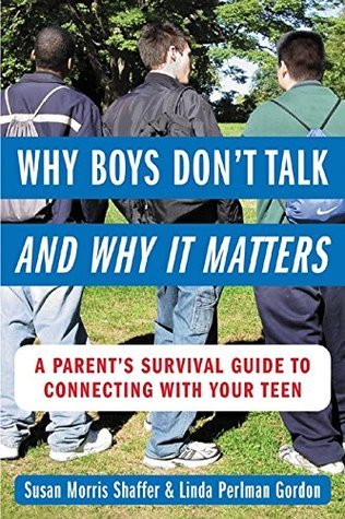 Why Boys Don’t Talk--and Why It Matters: A Parent's Survival Guide to ...