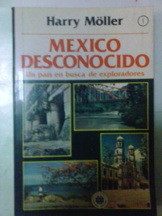 México Desconocido by Harry Moller | Goodreads