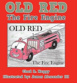 Old Red The Fire Engine by Chad R. Naggy | Goodreads