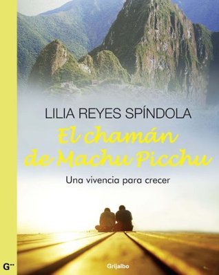 El chamán de Machu Picchu (Spanish Edition) by Lilia Reyes Spindola ...