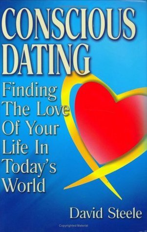 Conscious Dating: Finding the Love of Your Life & The Life That You ...