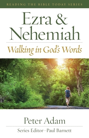 Ezra & Nehemiah: Walking in God's Words by Peter Adam | Goodreads