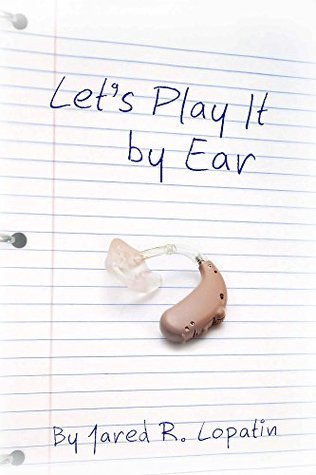 Let's Play It By Ear by Jared Lopatin | Goodreads