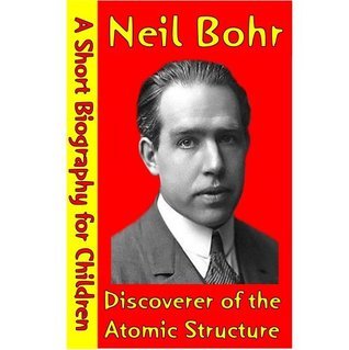 Neil Bohr : Discoverer of the Atomic Structure by Best Children's ...