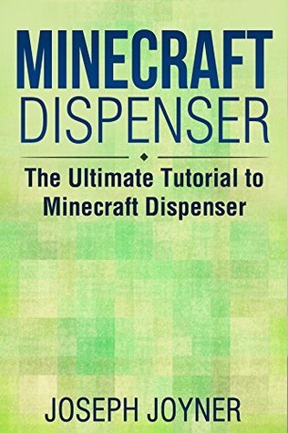 Minecraft Dispenser: The Ultimate Tutorial to Minecraft Dispenser by ...