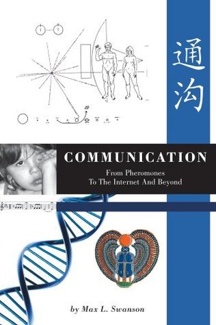 Communication: from Pheromones to the Internet and Beyond by Max L ...