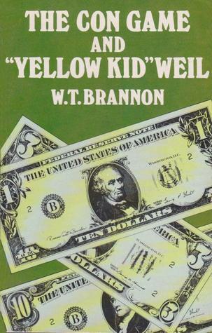 The con game and "Yellow Kid" Weil: The autobiography of the famous con ...