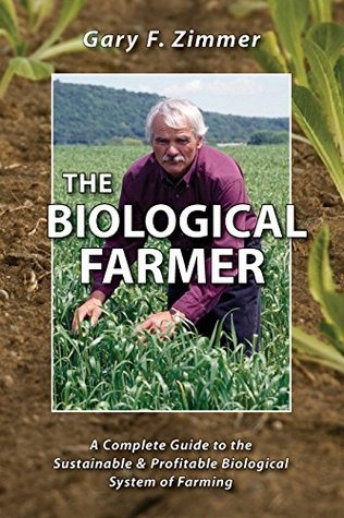 The Biological Farmer: A Complete Guide to the Sustainable and ...