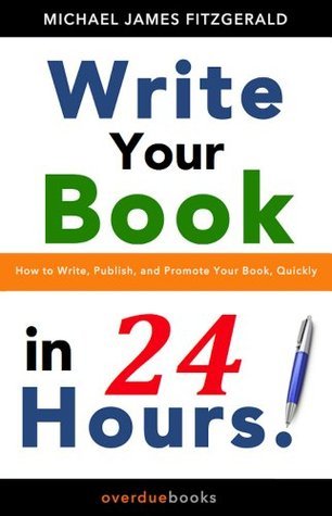 Write Your Book in 24 Hours: How to write, publish, and promote your ...