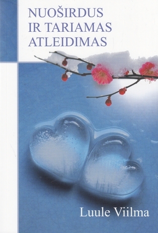 Nuoširdus ir tariamas atleidimas by Luule Viilma | Goodreads