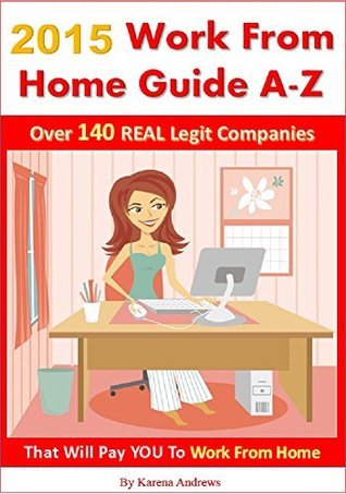 Work At Home: 2015 Work From Home Guide A-Z: Over 140 REAL Legit ...