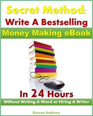 Secret Writing Method: Write A Bestselling Money Making eBooks In 24 ...