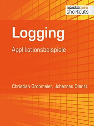 Logging: Applikationsbeispiele (shortcuts 119) by Christian Grobmeier | Goodreads