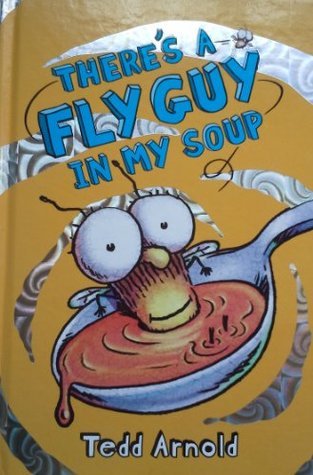 Fly Guy #12: There's a Fly Guy in My Soup by Arnold, Tedd (2012 ...
