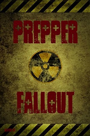 Prepper Fallout by Slayer 67 | Goodreads