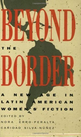 Beyond the Border: A New Age in Latin American Women's Fiction by Nora ...