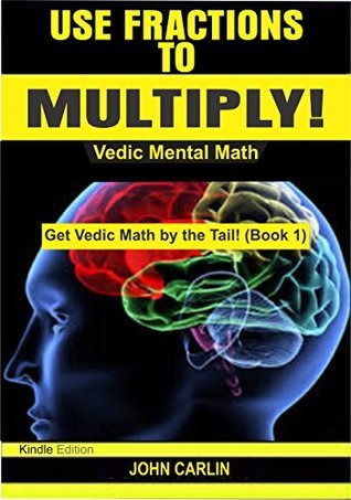Use Fractions to Multiply!: Vedic Mental Math (Rapid, Fast, Quick, Secret Basic Essential, Speed ...
