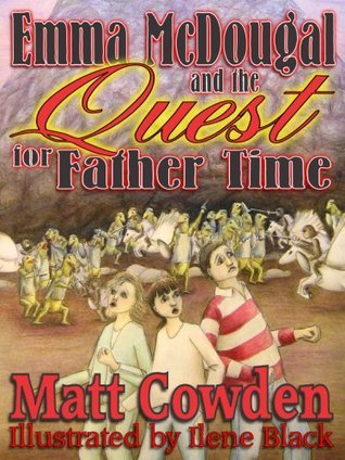 Emma McDougal and the Quest for Father Time by Matt Cowden | Goodreads