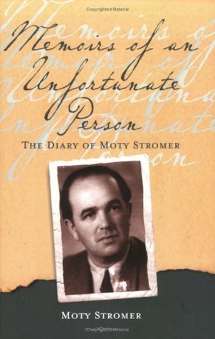 Memoirs of an Unfortunate Person: The Diary of Moty Stromer by Moty ...