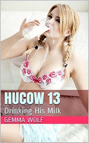 Hucow 13: Gulping The Cowboy's Milk (Gokkun Erotica) by Gemma Wolf | Goodreads