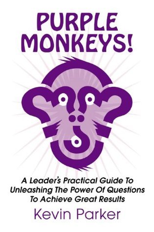 Purple Monkeys: A Leader's Practical Guide to Unleashing the Power of ...
