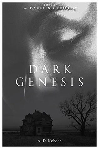Dark Genesis (The Darkling Trilogy, #1) by A.D. Koboah | Goodreads