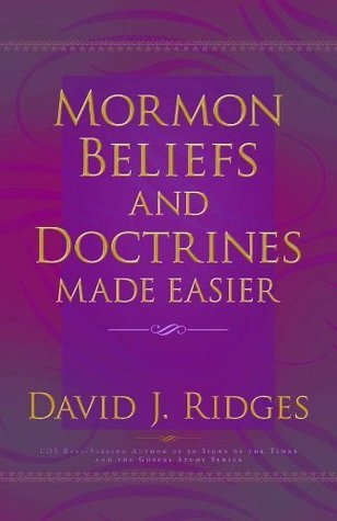 Mormon Beliefs and Doctrines Made Easier by David J. Ridges | Goodreads