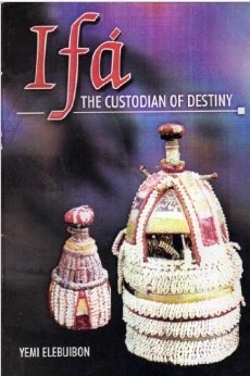 Ifa: The Custodian of Destiny by Yemi Elebuibon | Goodreads