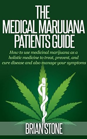 The Medical Marijuana Patients’ Guide: How to Use Medicinal Marijuana ...