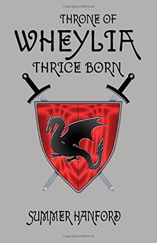 Throne of Wheylia (Thrice Born #3) by Summer Hanford | Goodreads