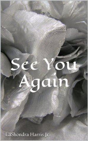 See You Again by LaShondra Harris Jr. | Goodreads