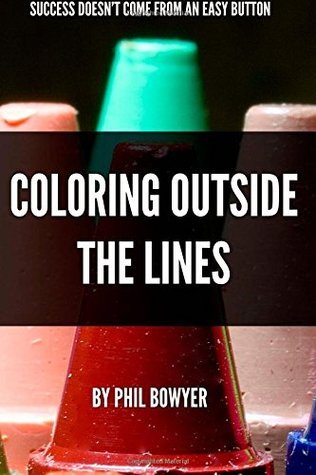 Coloring Outside The Lines by Phil Bowyer | Goodreads