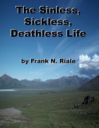 The Sinless, Sickless, Deathless Life: God's Glory-goal for All by ...
