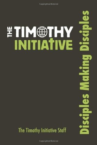 Disciples Making Disciples by The Timothy Timothy Initiative | Goodreads