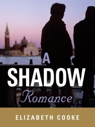 A Shadow Romance by Elizabeth Cooke | Goodreads