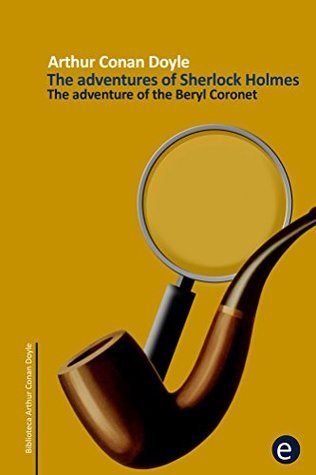 The adventure of the beryl coronet (annotated): The adventures of ...