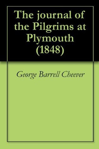 The Journal of the Pilgrims at Plymouth by George Barrell Cheever ...