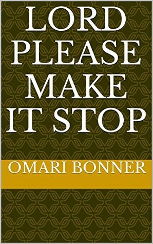 lord please make it stop by omari bonner | Goodreads
