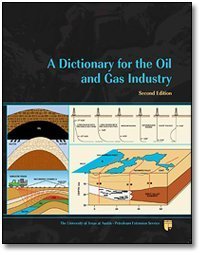 A Dictionary for the Oil and Gas Industry, 2nd Ed. by Petroleum ...