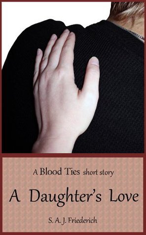 The Ties That Bind: A Daughter's Love by S.A.J. Friederich | Goodreads