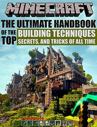 Minecraft: The Ultimate Handbook Of The Top Building Techniques ...