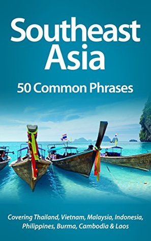 Southeast Asia: 50 Common Phrases: Covering Thailand, Vietnam, Malaysia ...