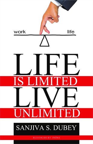 Life is Limited Live Unlimited by Sanjiva Dubey | Goodreads