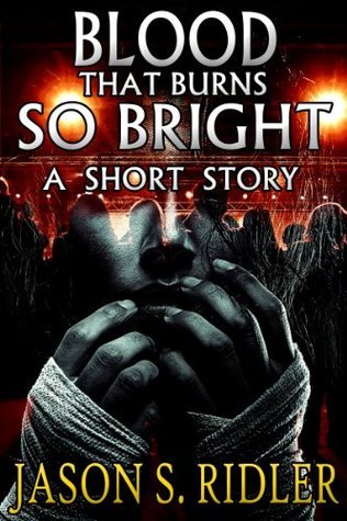 Blood that Burns so Bright: A Short Story by Jason S. Ridler | Goodreads