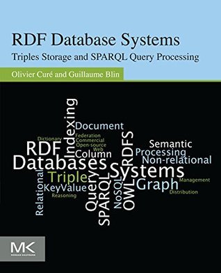 RDF Database Systems: Triples Storage and SPARQL Query Processing by Olivier Cure | Goodreads