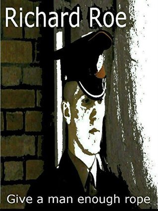 Give a man enough rope by Richard Roe | Goodreads