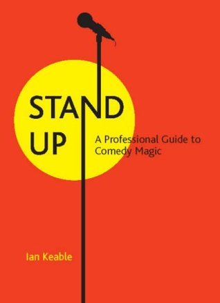 Stand-up: A Professional Guide to Comedy Magic by Ian Keable | Goodreads
