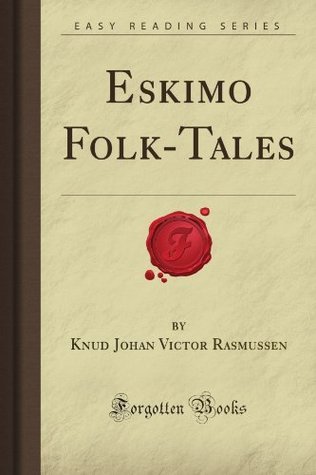 Eskimo Folk-Tales (Forgotten Books) by Knud Rasmussen | Goodreads