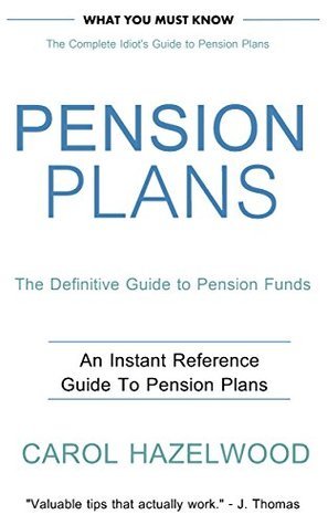 Pension Plans: The Definitive Guide to Pension Funds by Carol Hazelwood ...