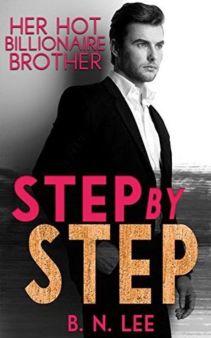 Step By Step: (Alpha Male Stepbrother Romance) by B.N. Lee | Goodreads